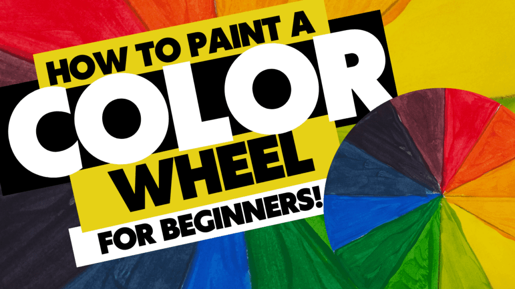 An Easy Guide To Color Theory And Painting A Color Wheel